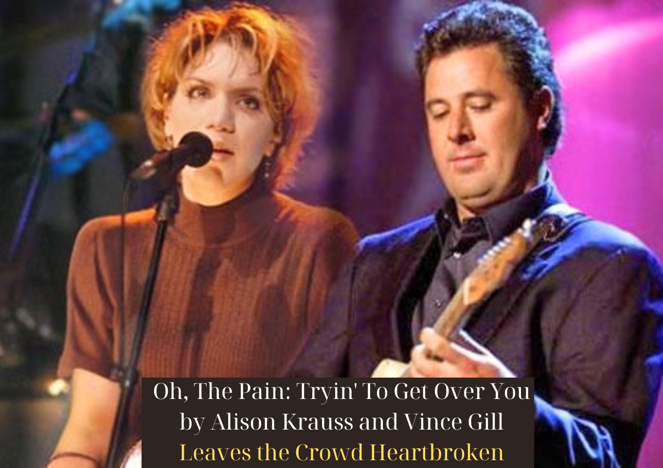 Oh, The Pain: Tryin' To Get Over You by Alison Krauss and Vince Gill ...